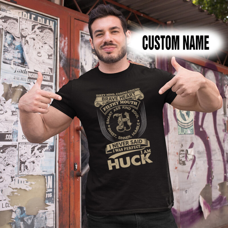 Personalized Name Shirts I Never Said I Was Perfect I Am A Huck - Dingmun