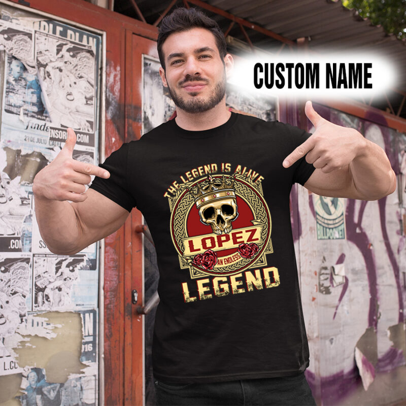 Personalized Name Shirts The Ledend Is Alive Lopez An Endless Legend ...